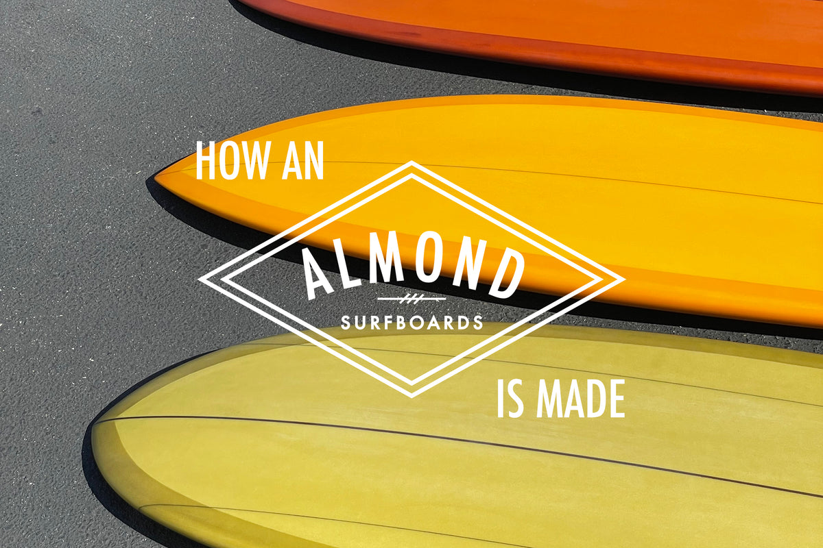 How An Almond Surfboard Is Made | Almond Surfboards & Designs